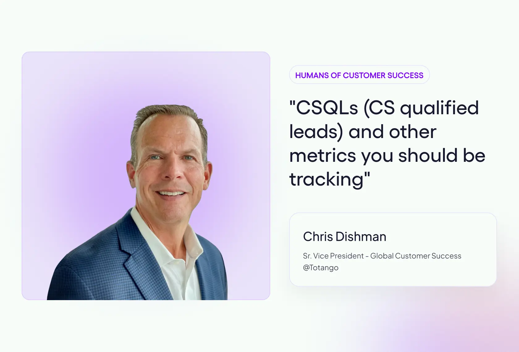Humans of CS vol. 05: Chris Dishman | CSQLs (CS qualified leads) and other metrics you should be ...